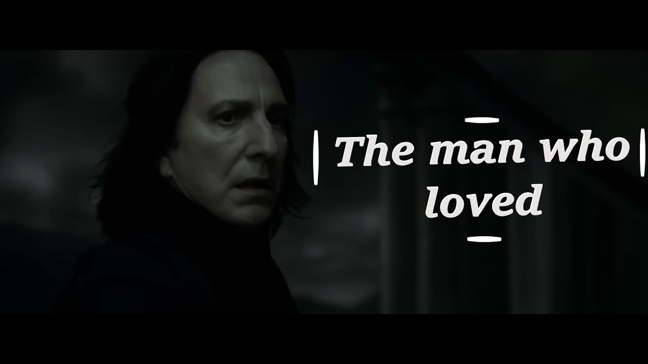The man who loved - Severus Snape - Tribute - YouTube
