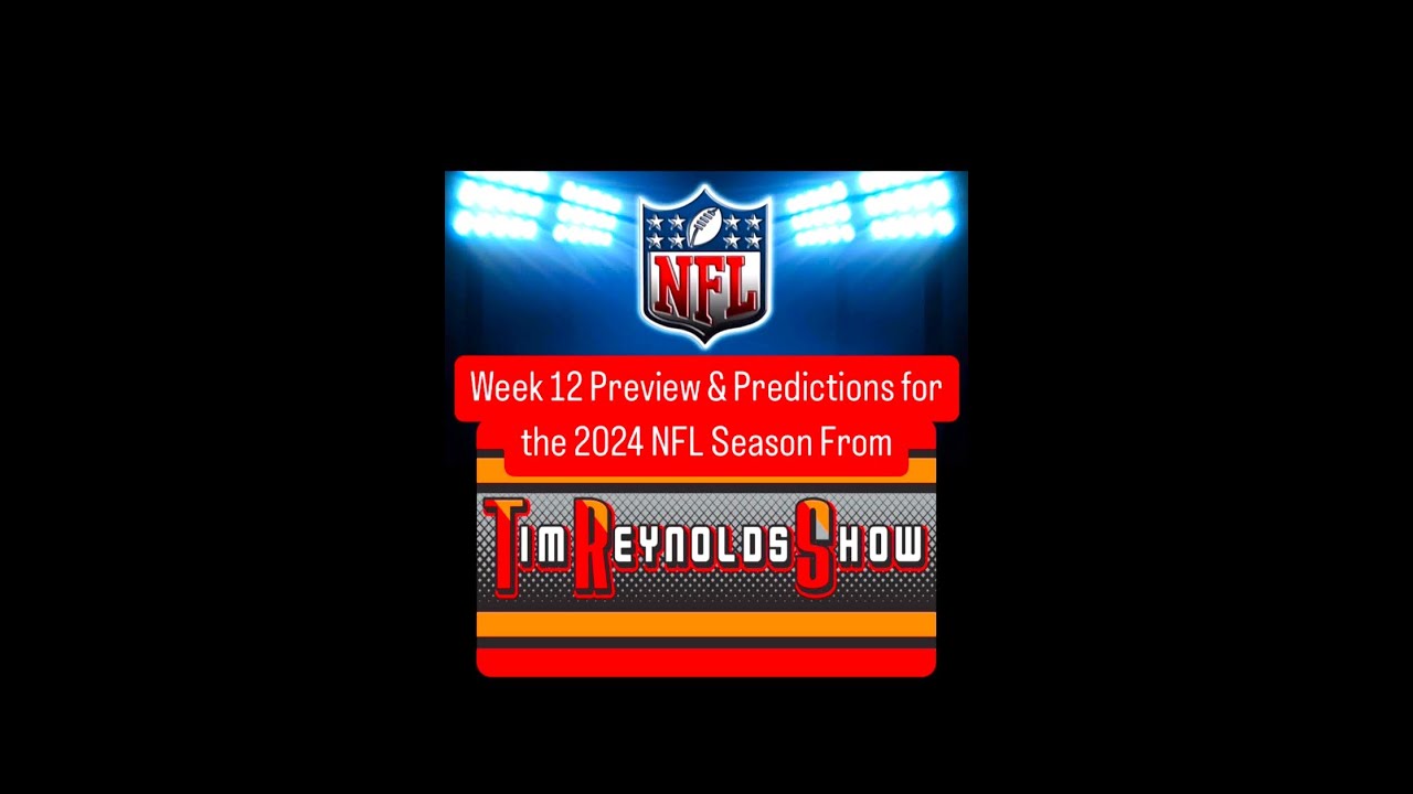 NFL Week 12 Preview & Predictions From @TimReynoldsShow for 2024 NFL ...