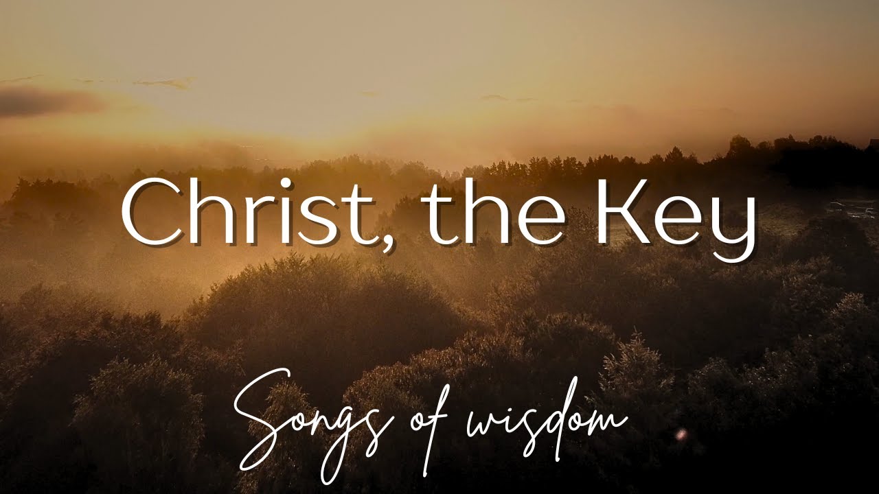 Songs of Wisdom | Christ, the Key | Official Lyric Video - YouTube
