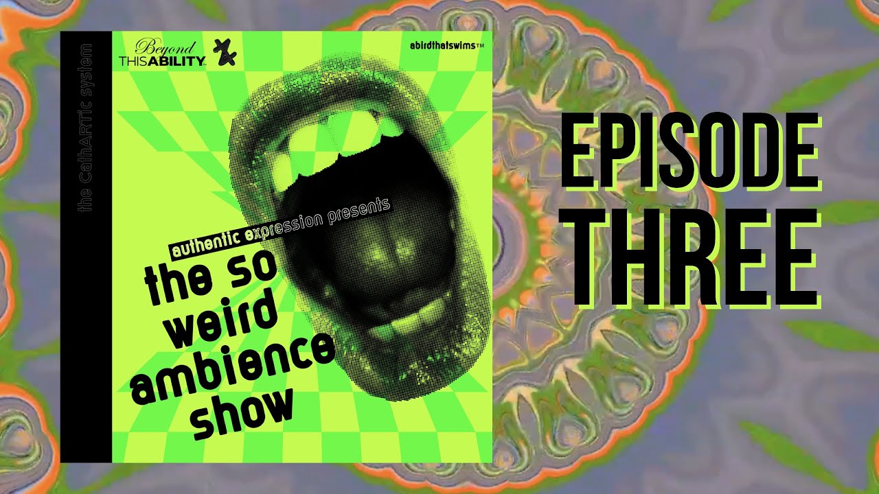 authentic expression presents the so weird ambience show | episode 3 ...