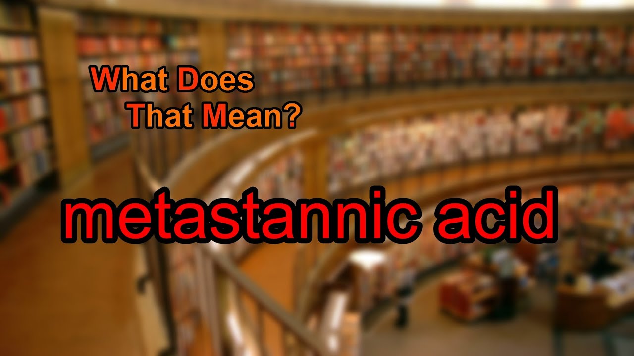 What does metastannic acid mean? - YouTube