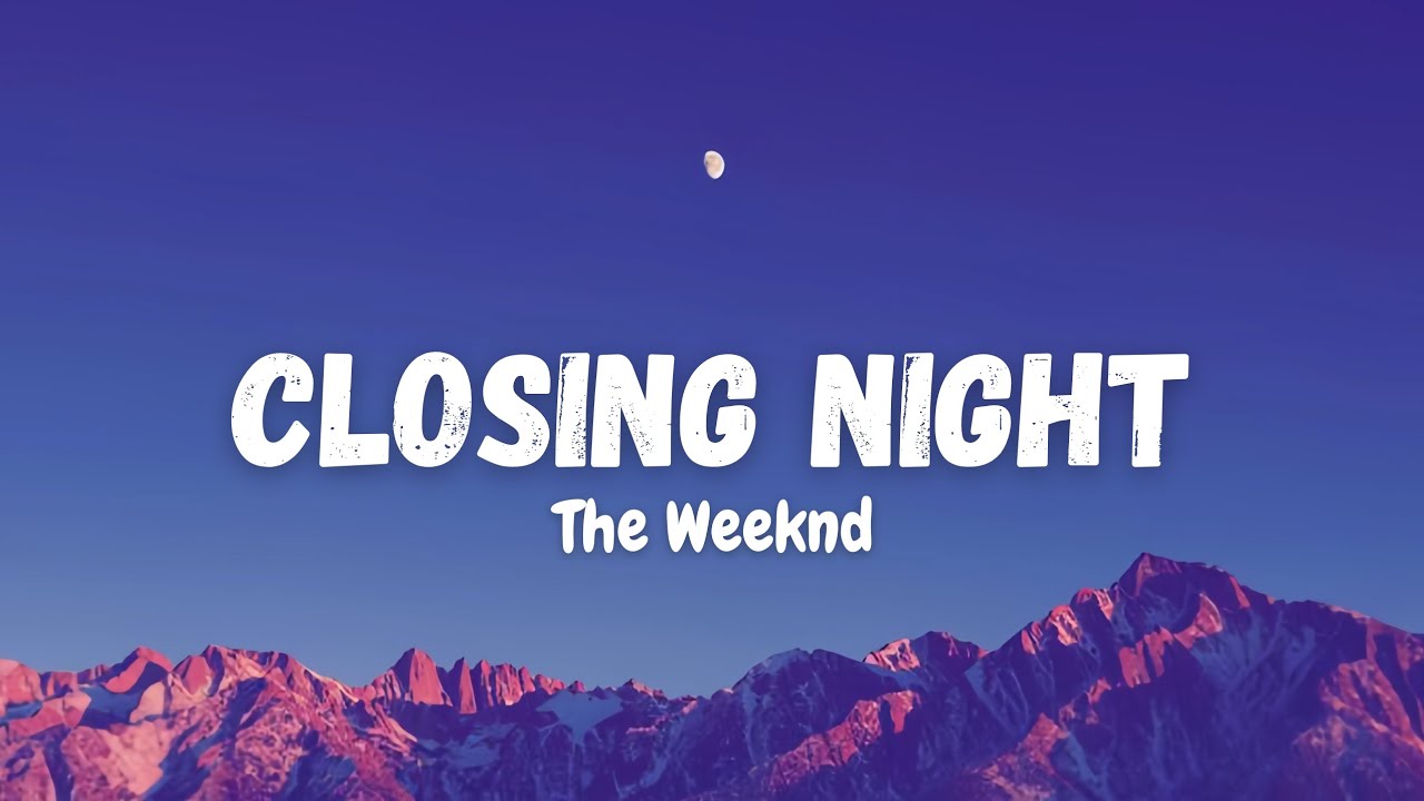Closing night - The Weeknd (lyrics) - YouTube Music