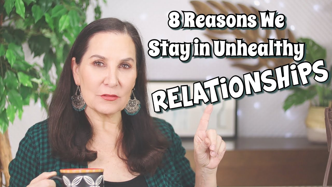 8 Reasons We Stay In Unhealthy Relationships Youtube