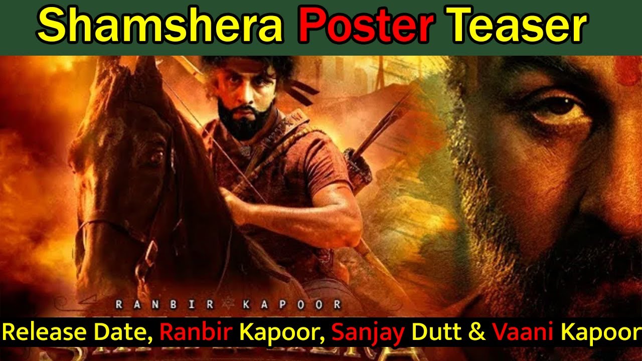 Shamshera Poster Teaser Trailer Review, Release Date, Ranbir Kapoor ...