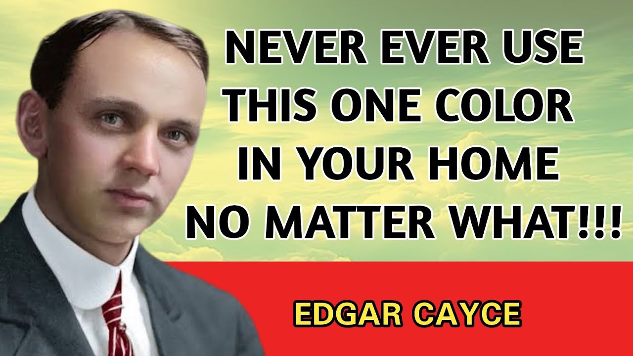 NEVER Ever Use This One Color In Your Home! — Edgar Cayce’s Shocking ...