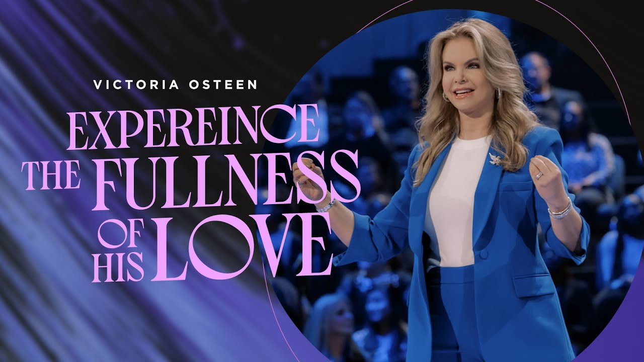 Experience The Fullness Of His Love | Victoria Osteen - YouTube