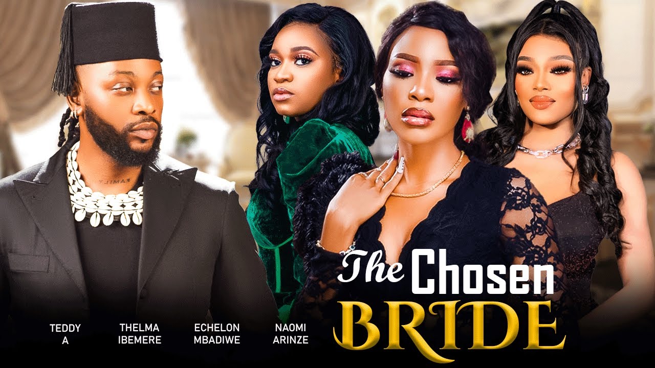 THE CHOSEN BRIDE - TEDDY A, ECHELON MBADIWE, THELMA IBEMERE 2025 Latest ...