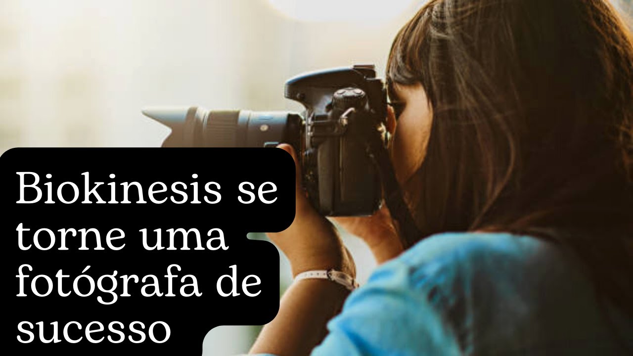 Biokinesis se torne uma fotógrafa de sucesso - YouTube
