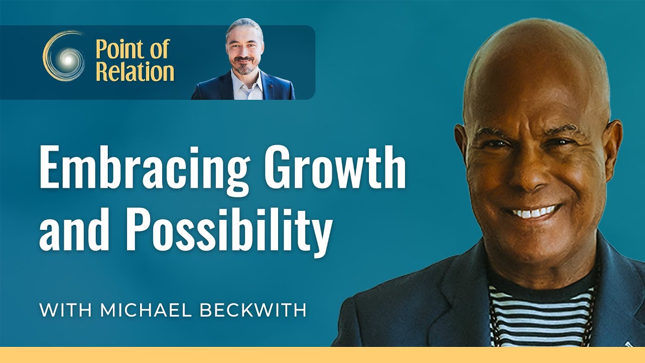 Michael Beckwith | Embracing Growth and Possibility | Point of Relation Podcast - YouTube