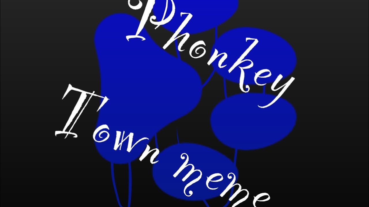 PHONKEY TOWN (Animation meme) (Gift) - YouTube
