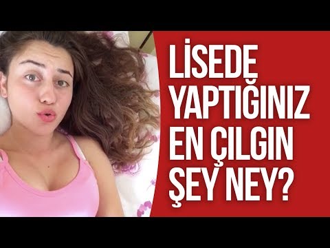 LİSEDE YAPTIĞINIZ EN ÇILGIN ŞEY ?
