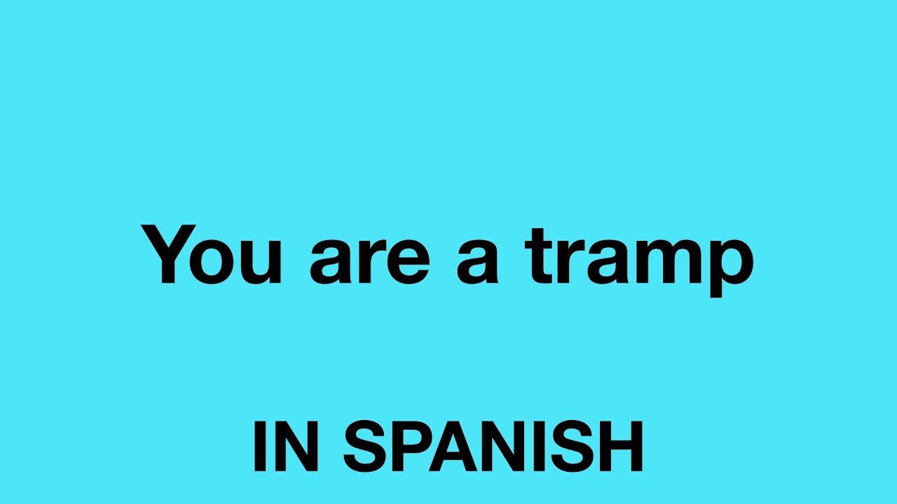 How To Say (You are a tramp) In Spanish - YouTube