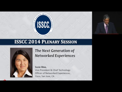 ISSCC 2014: Susan Wee, The Next Generation of Networked Experiences ...