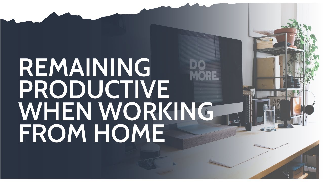 Remaining Productive when Working from Home - YouTube