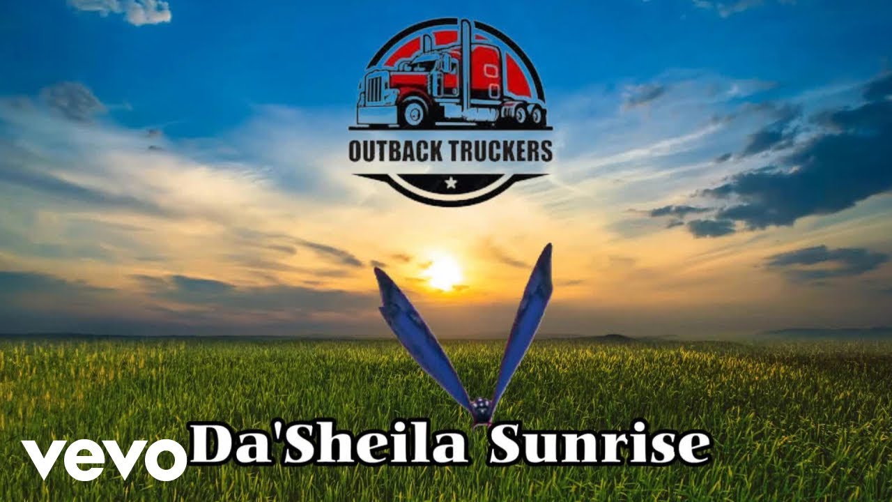 Outback Truckers - Da'Sheila Sunrise - YouTube