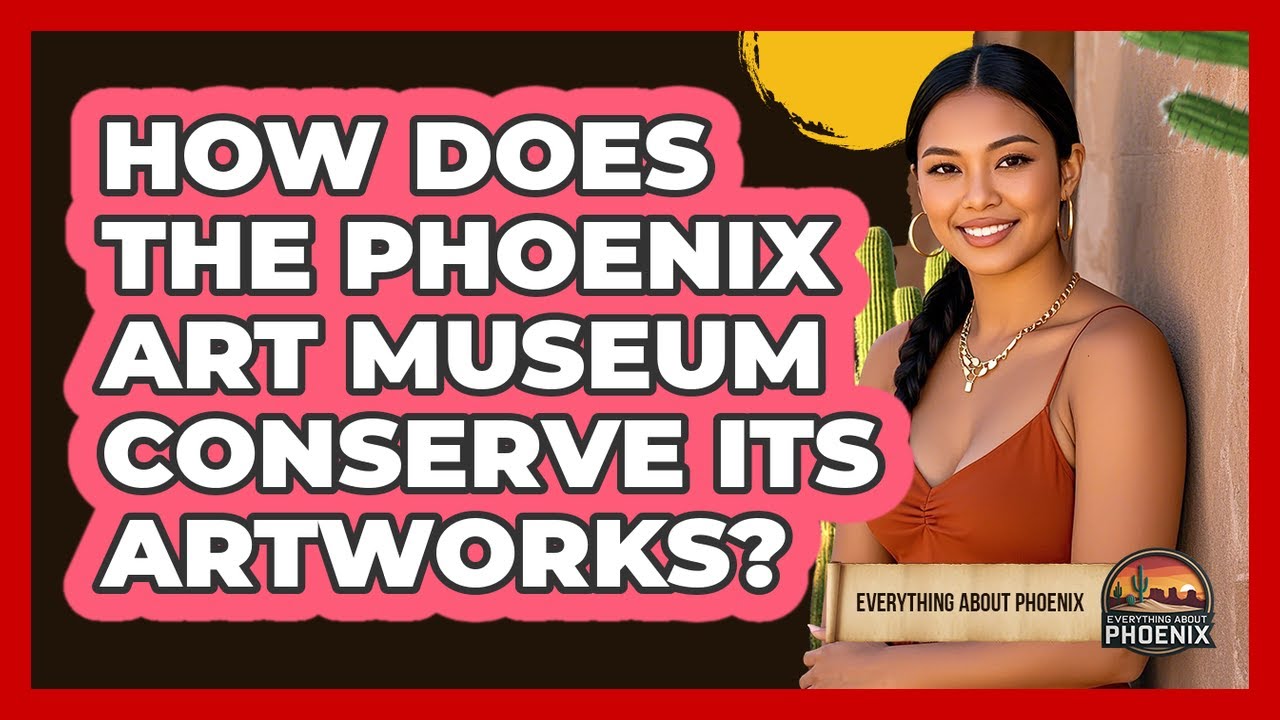 How Does The Phoenix Art Museum Conserve Its Artworks? - Everything ...