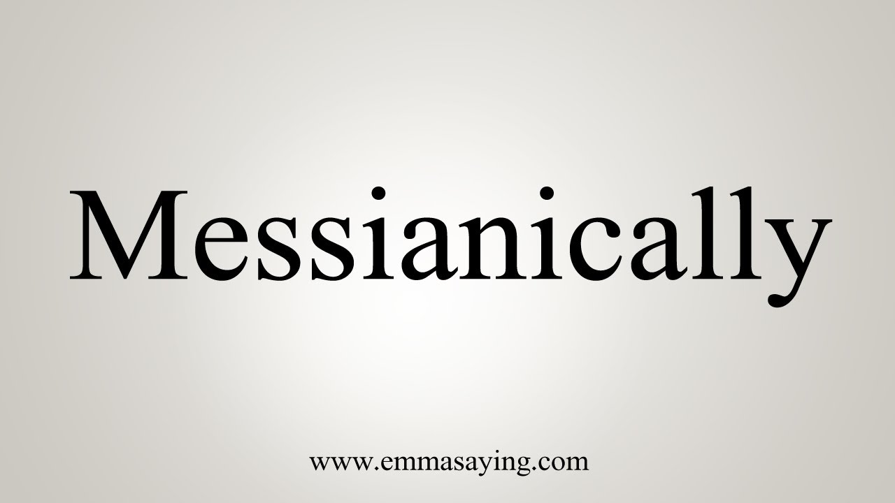How To Say Messianically - YouTube