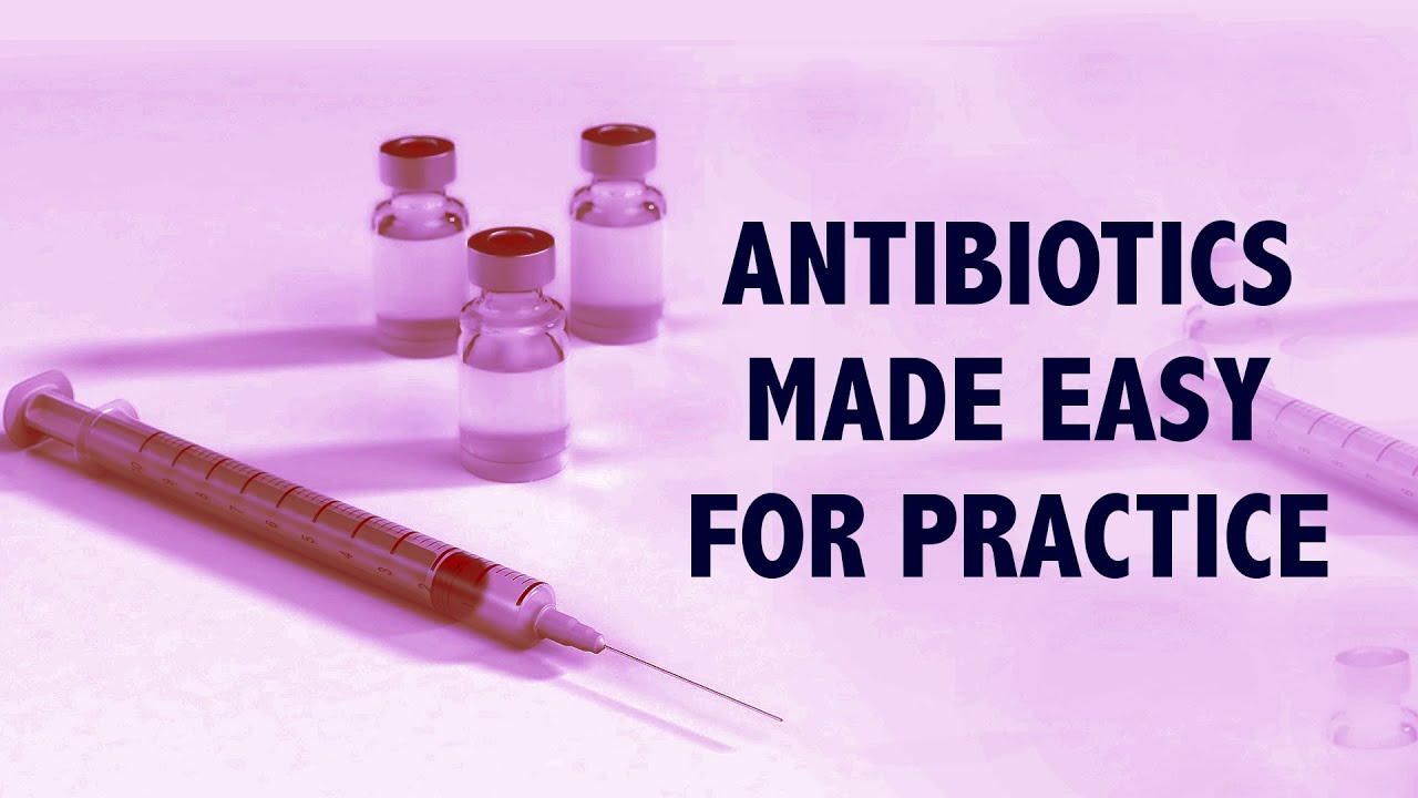 Antibiotics Made Easy For Practice - YouTube