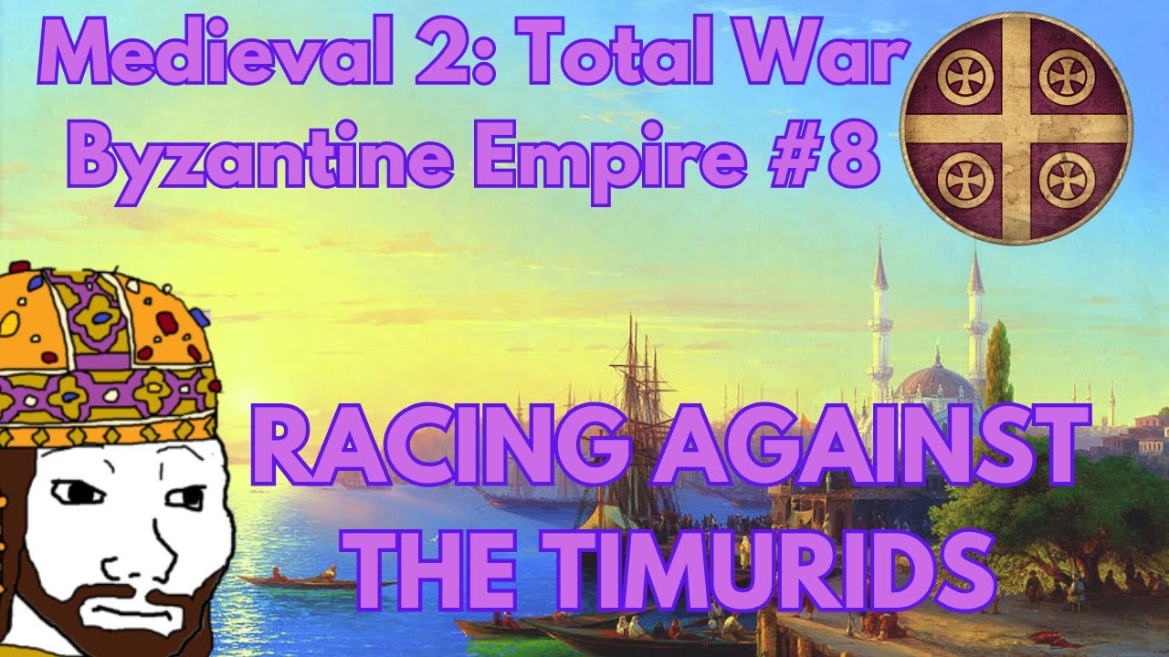 Racing Against The Timurids - Medieval 2: Total War - Byzantine Empire ...