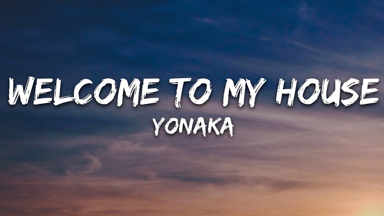 Yonaka - Welcome To My House (Lyrics) - YouTube