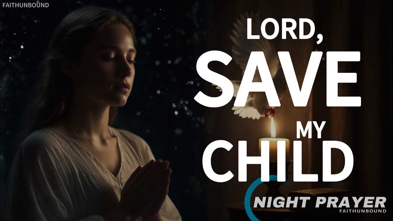 Lord, Save My Child | Powerful Night Prayer for Your Son’s Deliverance ...