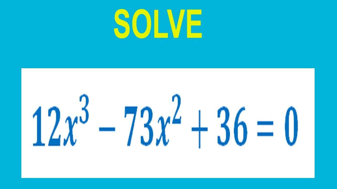 Solve Cubic Equation 12x 3 73x 2 36 0 YouTube solve-cubic-equation-12x-3-73x-2-36-0-youtube