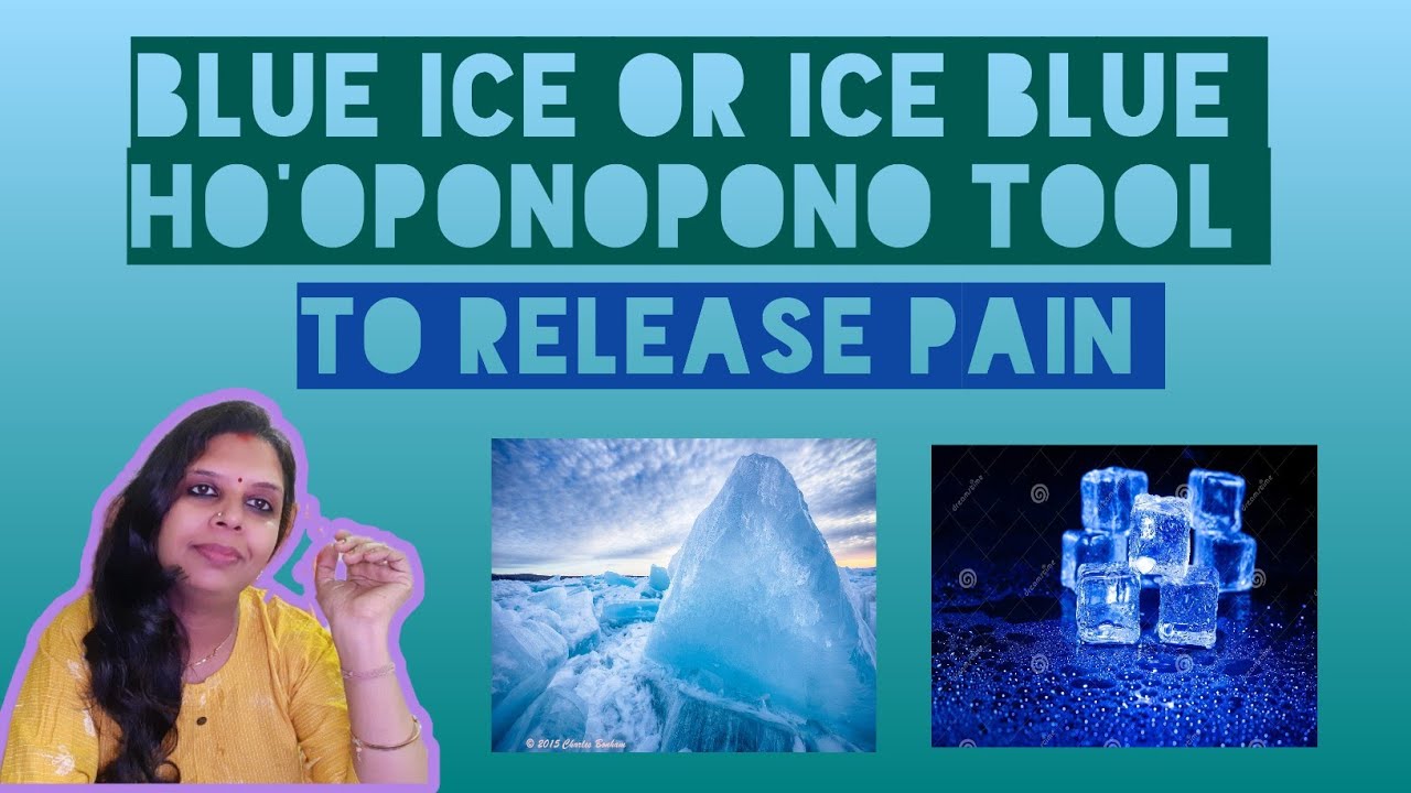 HS1.E4. Blue Ice or Ice Blue 🧊 Ho'oponopono Tool to Release Pain ...