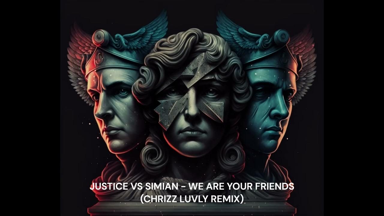 JUSTICE VS SIMIAN - WE ARE YOUR FRIENDS (CHRIZZ LUVLY REMIX) - YouTube