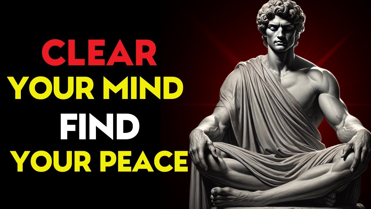 CLEAR Your MIND and Find TRUE INNER PEACE | Stoic Philosophy - YouTube