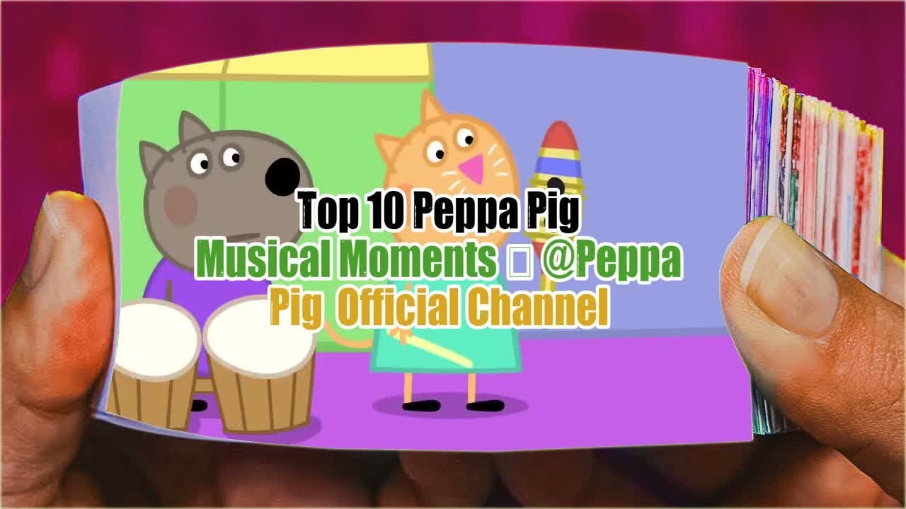 Top 10 Peppa Pig Musical Moments 🎶 @Peppa Pig Official Channel Part 1 ...