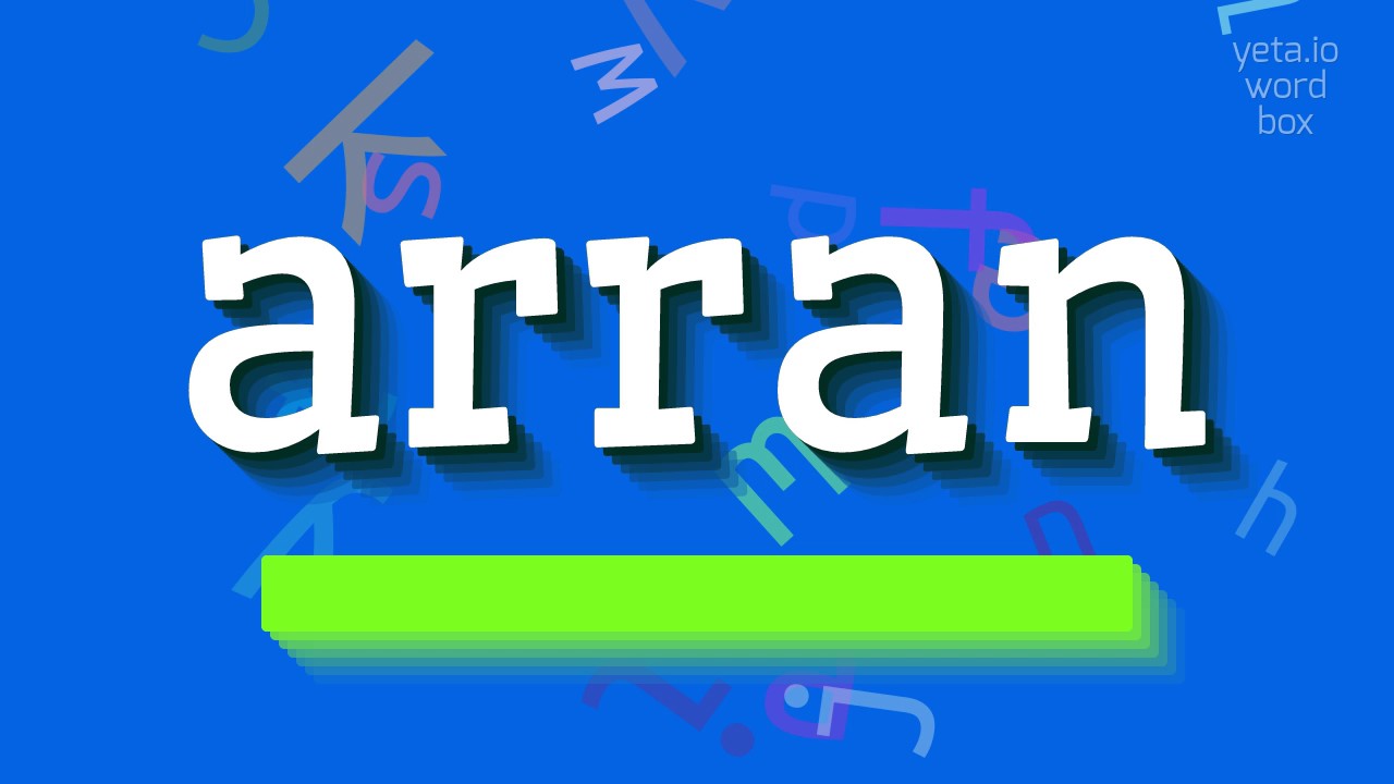 How to say "arran"! (High Quality Voices) - YouTube