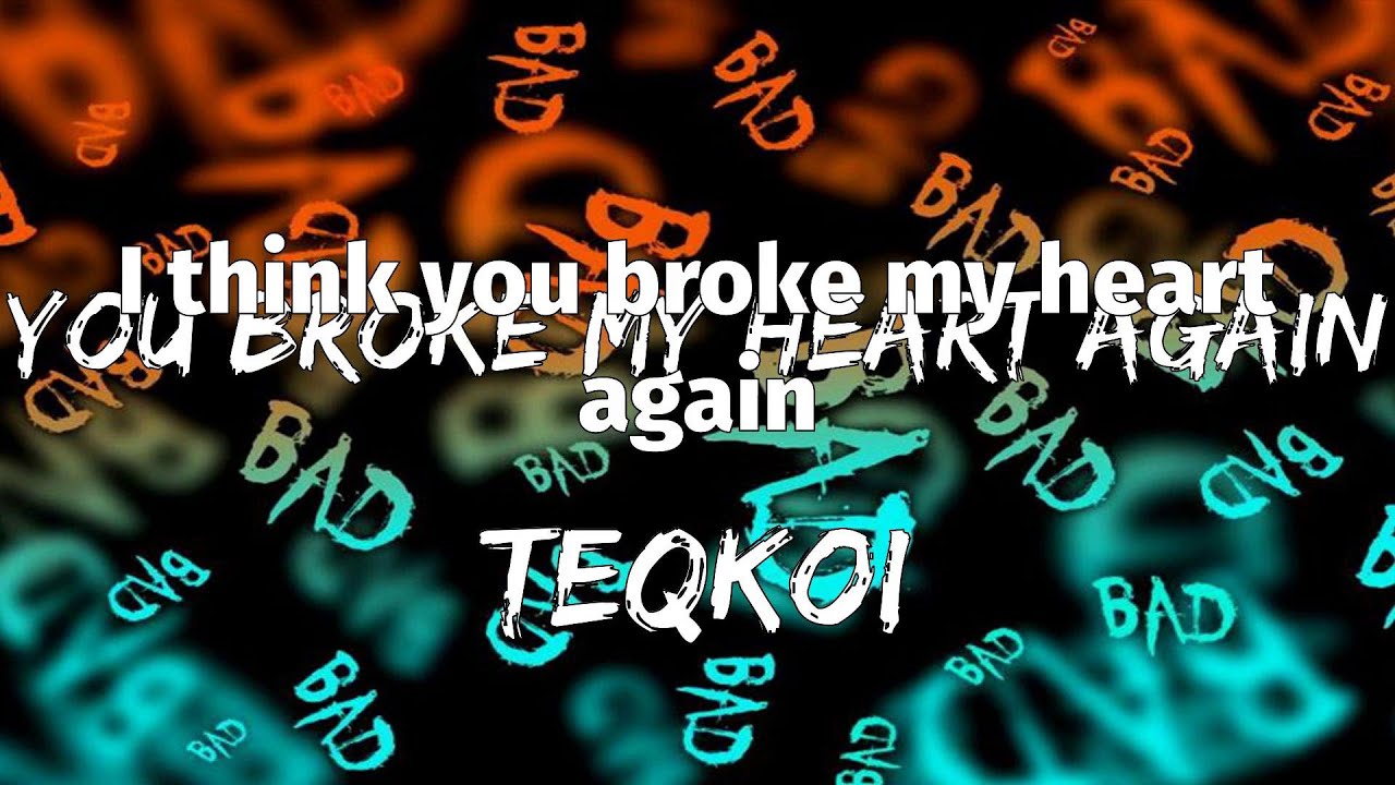 Teqkoi - You Broke My Heart Again (Lyrics) - YouTube