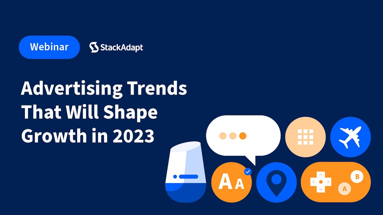 Advertising Trends That Will Shape Growth in 2023 [StackAdapt Webinar] - YouTube