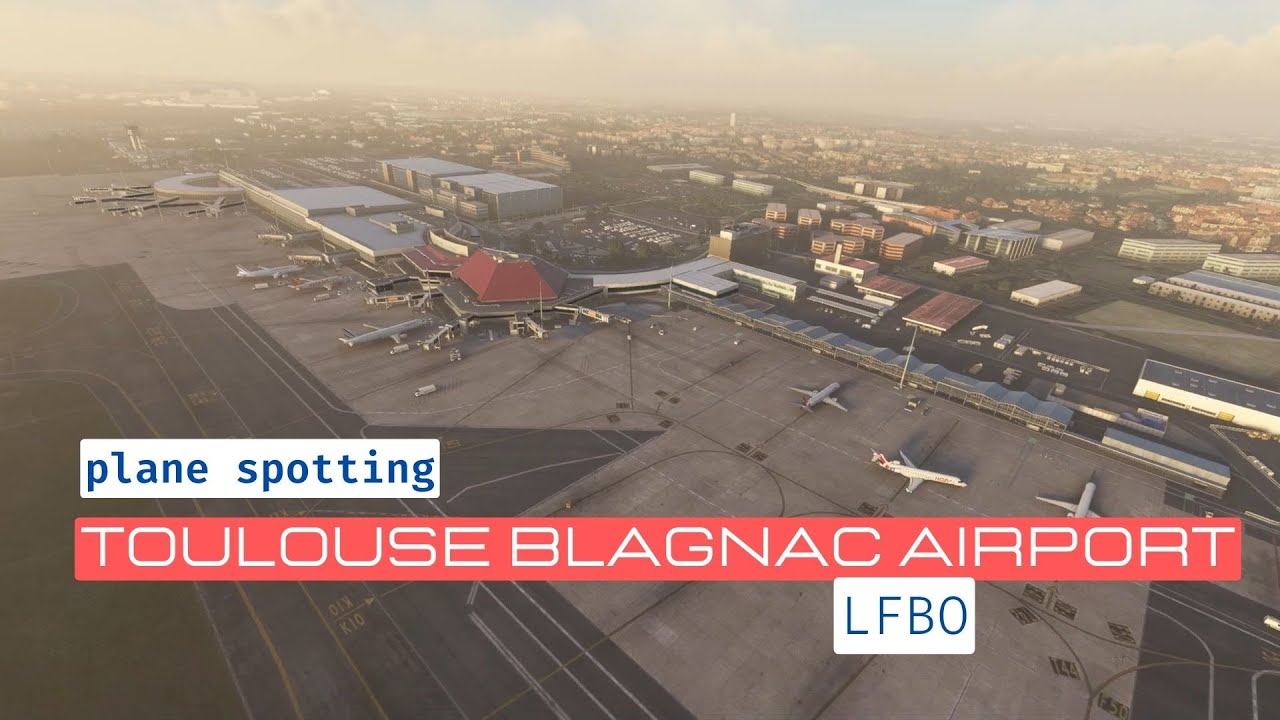 [MSFS] - Plane Spotting Toulouse Blagnac Airport [TLS/LFBO] - YouTube