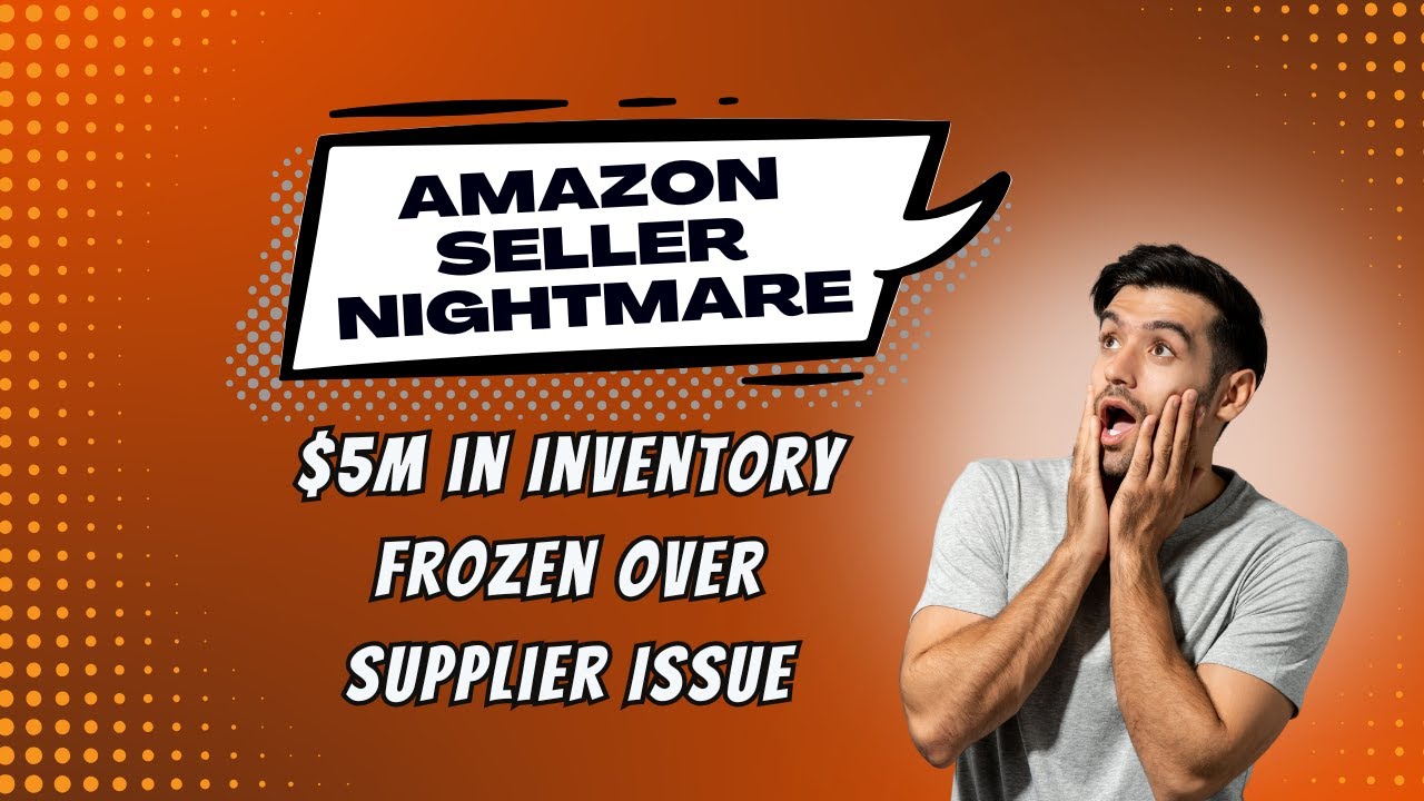 Amazon Seller Nightmare: $5M in Inventory Frozen Over Supplier Issue ...
