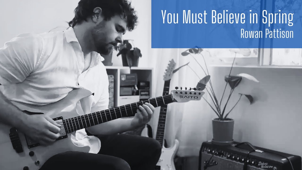 You Must Believe in Spring / Rowan Pattison / #SAITOGUITARS #622BEYOND ...