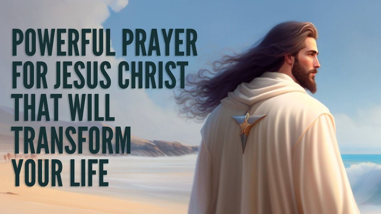 Powerful Prayer for Jesus Christ that Will Transform Your Life - YouTube