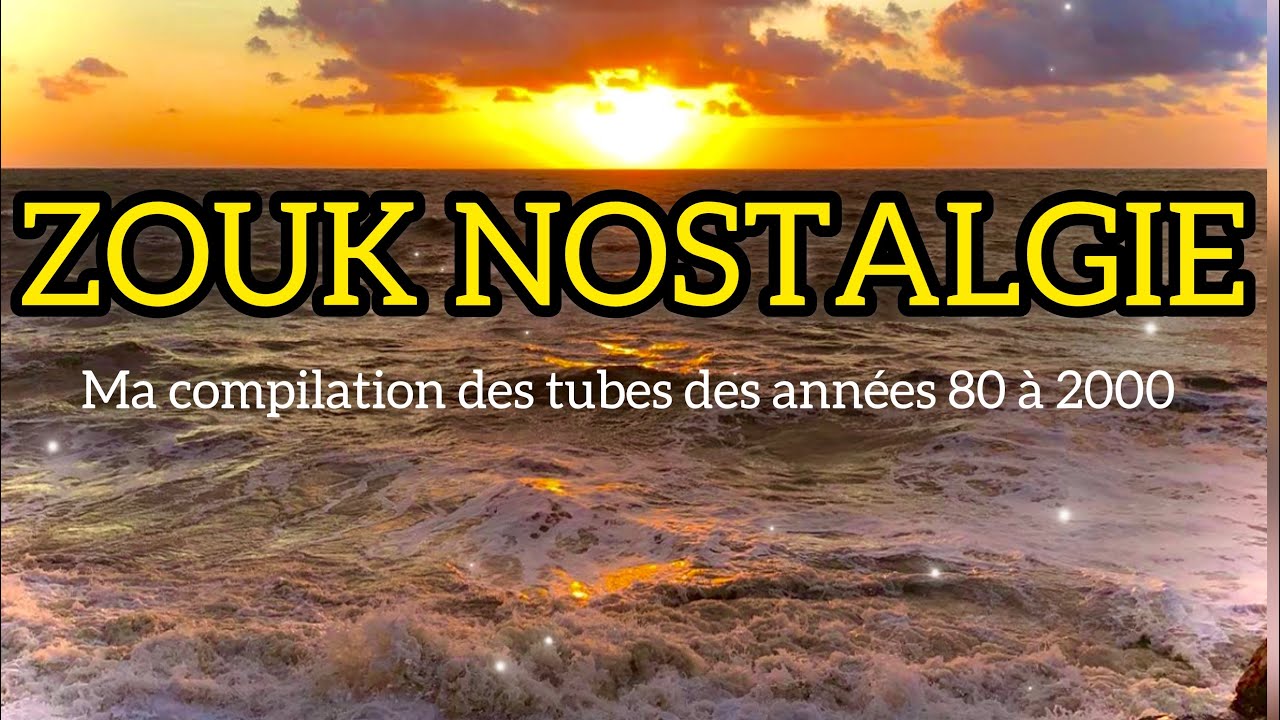 Zouk Mix Nostalgia The Very Best Of Zouk Songs 80s 90s Youtube Music