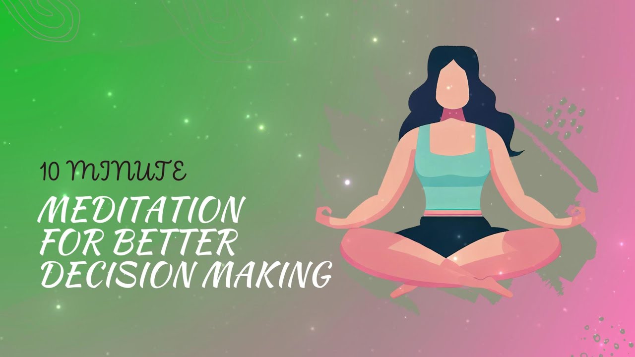 Meditation for better decision making - 10 Minute Guided Meditation ...