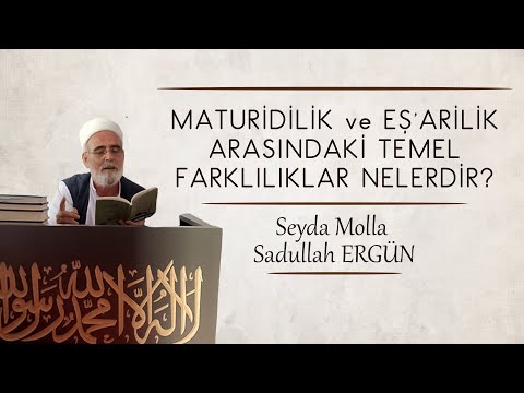 Maturidilik ve Eş'arilik arasındaki temel farklılıklar nelerdir? - Seyda Molla Sadullah ERGÜN