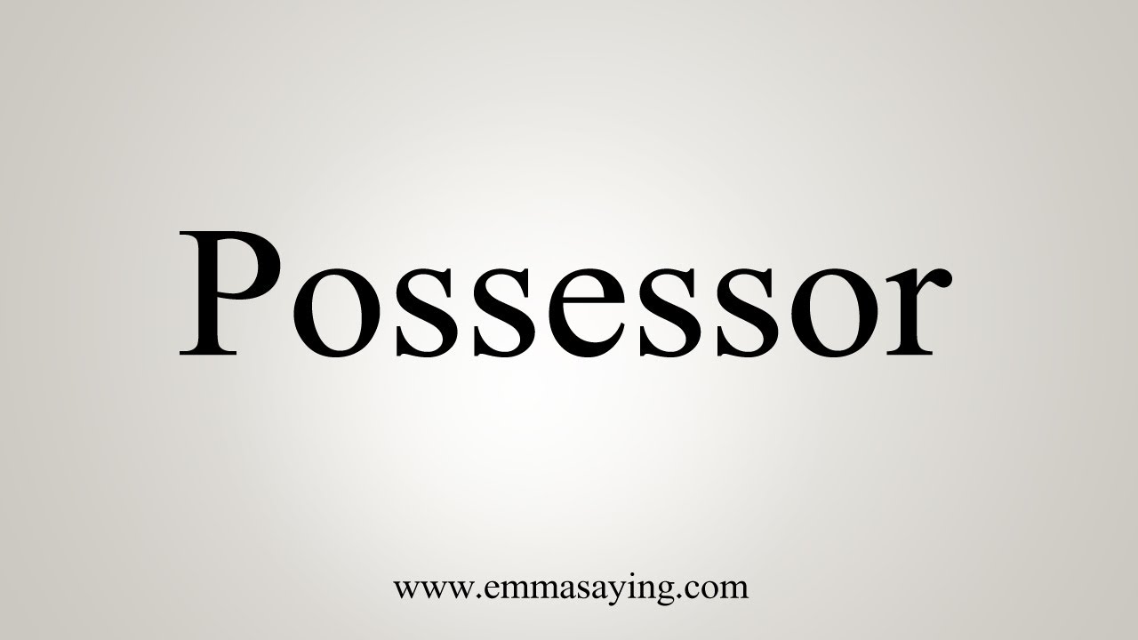 How To Say Possessor - YouTube
