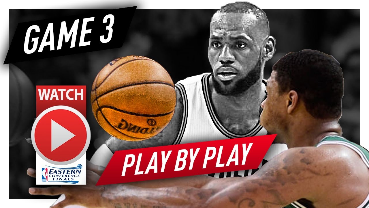 LeBron James ECF Game 3 PLAY BY PLAY Highlights vs Celtics 2017 ...
