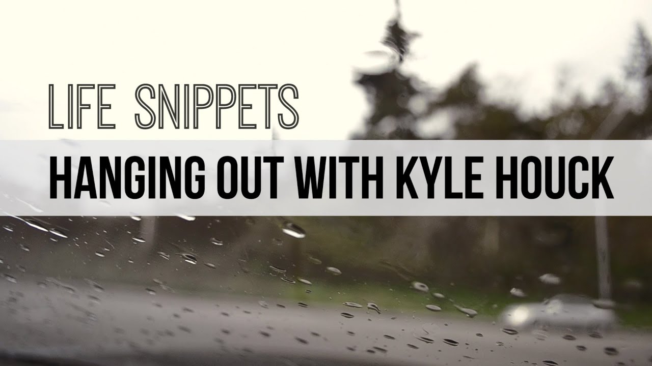 Life Snippets : Hanging out with Kyle Houck - YouTube