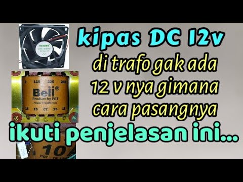cara pasang kipas DC 12v, pada trafo yg tdk tersedia 12v nya.. begini ...