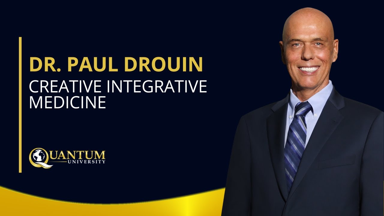 Dr Paul Drouin Creative Integrative Medicine Quantum University