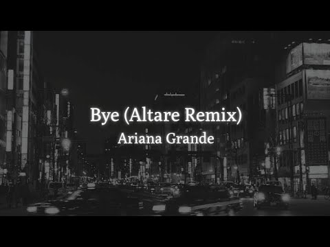 Ariana Grande - Bye (Altare Remix) Lyric Indo