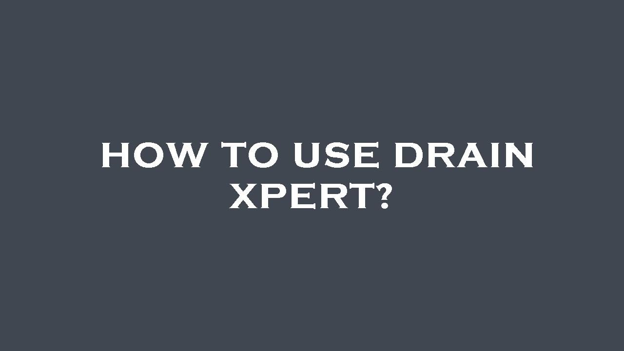 How to use drain xpert? - YouTube