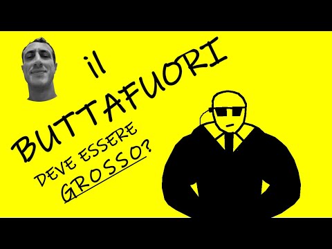 Il BUTTAFUORI deve essere grosso?