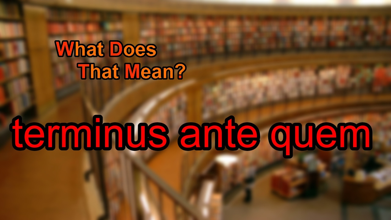 What does terminus ante quem mean? - YouTube