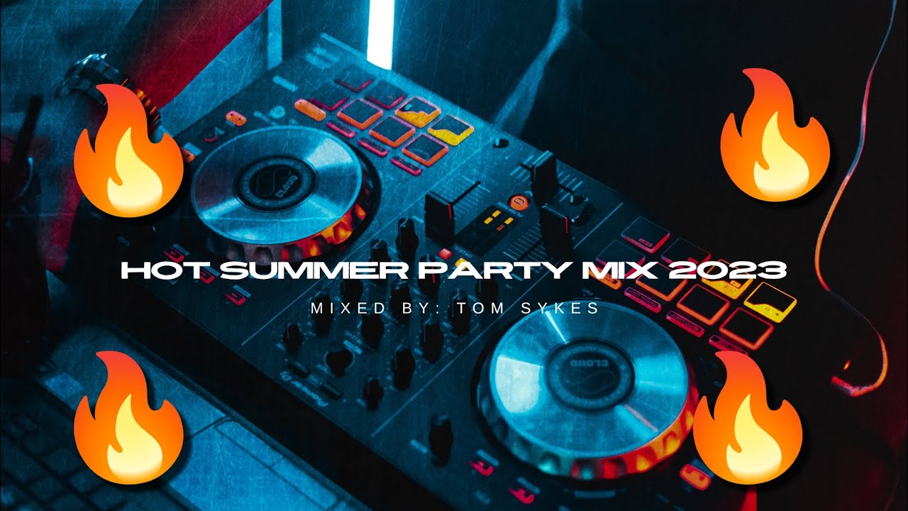 HOT SUMMER PARTY MIX 2K23 JÚLIUS - Mixed By: Tom Sykes - YouTube